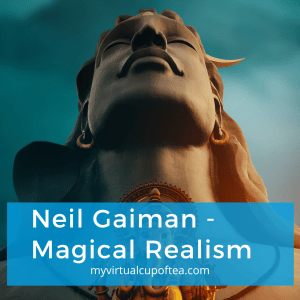 Neil Gaiman – Magical Realism – My Virtual Cup of Tea